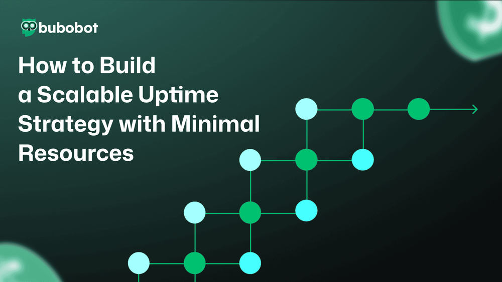 5 Ways to Build a Smart Uptime Strategy on a Budget | Bubobot